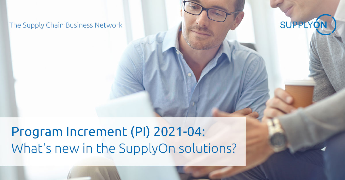 Program Increment (PI) 2021-04: what's new in the SupplyOn solutions ... Program Increment (PI) 2021-04: what's new in the SupplyOn solutions ...